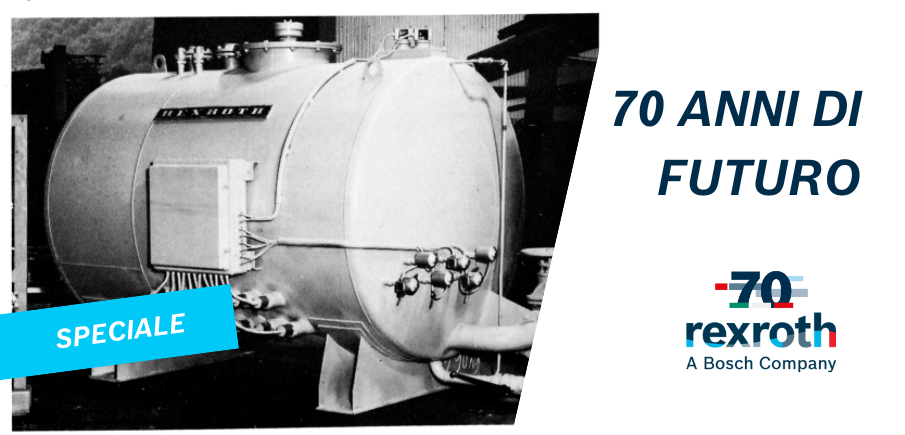 70 anni di innovazione industriale - Bosch Rexroth Italia